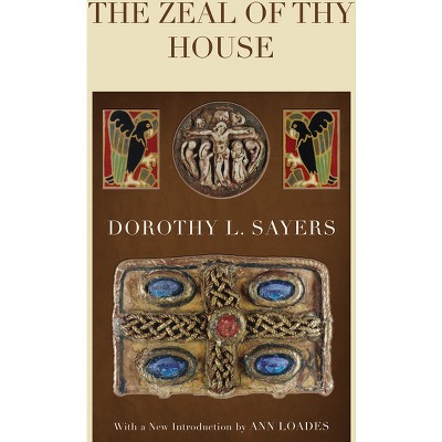 The Zeal Of Thy House - By Dorothy L Sayers & Ann Loades (paperback ...
