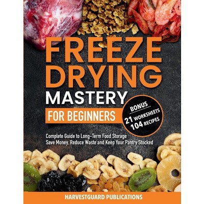 Freeze Drying Mastery For Beginners - By Harvestguard Publications ...