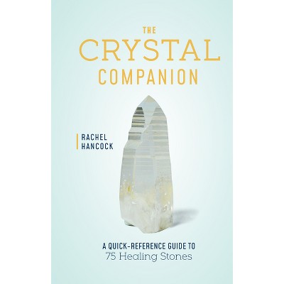 The Crystal Companion - By Rachel Hancock (hardcover) : Target
