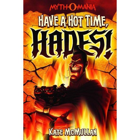 Have A Hot Time, Hades! - (myth-o-mania) By Kate Mcmullan (paperback ...