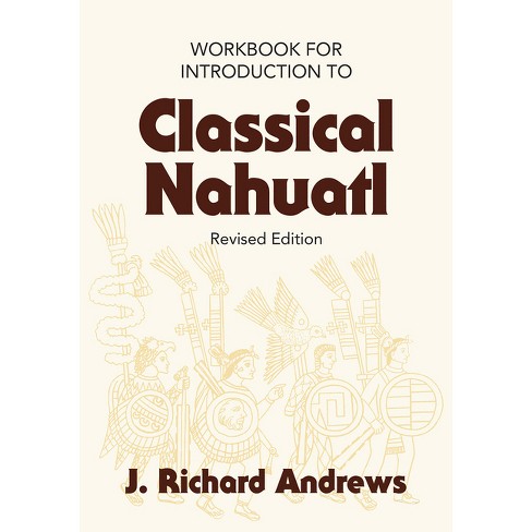Introduction To Classical Nahuatl Workbook - By J R Andrews (paperback ...