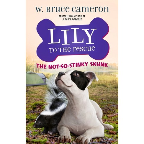 Lily To The Rescue: The Not-so-stinky Skunk - (lily To The Rescue!) By W Bruce Cameron ...