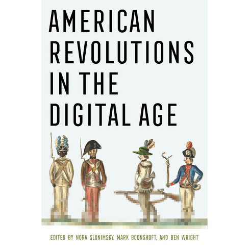 American Revolutions In The Digital Age - By Nora Slonimsky & Mark ...