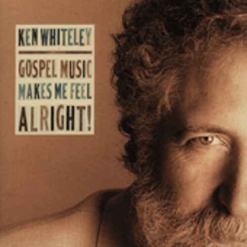 Ken Whiteley - Gospel Music Makes Me Feel Alright (cd) : Target