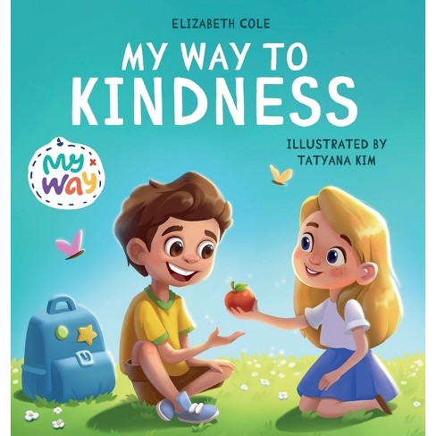 My Way To Kindness - (world Of Kids Emotions) By Elizabeth Cole ...