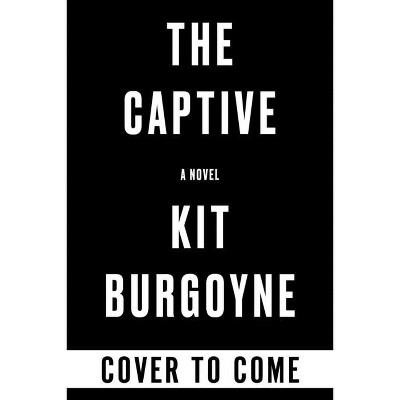 The Captive - By Kit Burgoyne (hardcover) : Target