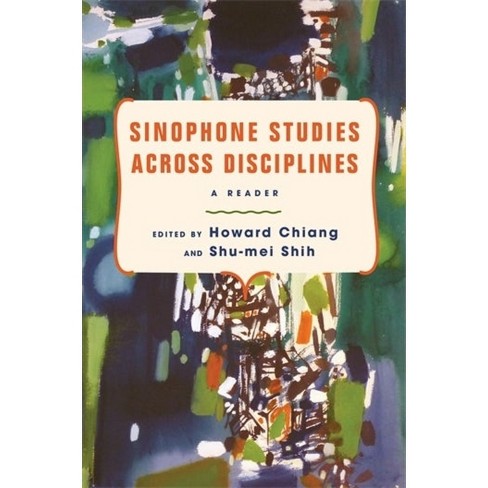 Sinophone Studies Across Disciplines - (global Chinese Culture) By ...