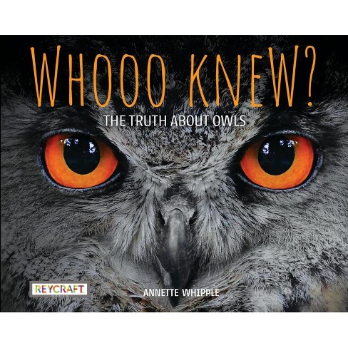Whooo Knew? The Truth About Owls - By Annette Whipple (hardcover) : Target