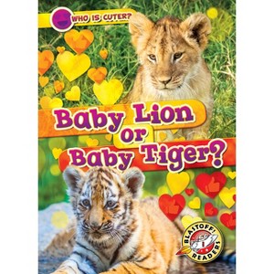 Baby Lion or Baby Tiger? - (Who Is Cuter?) by Christina Leaf (Paperback ...