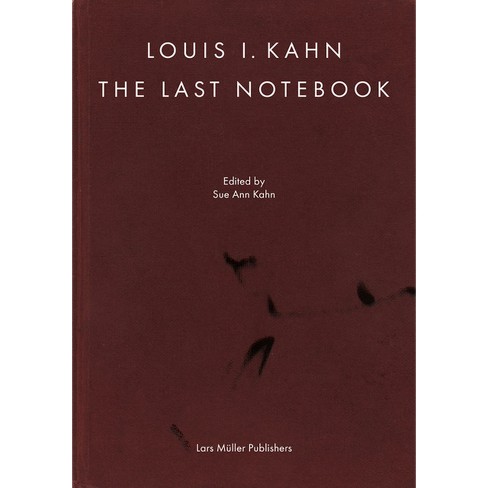 Louis I. Kahn: The Last Notebook - By Louis I Kahn & Sue Ann Kahn ...