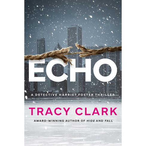 Echo - (detective Harriet Foster) By Tracy Clark (paperback) : Target