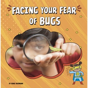 Facing Your Fear Of Bugs - (facing Your Fears) By Renee Biermann ...