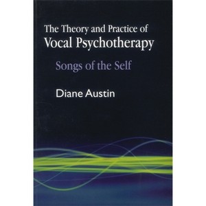 The Theory and Practice of Vocal Psychotherapy - by Diane Austin ...