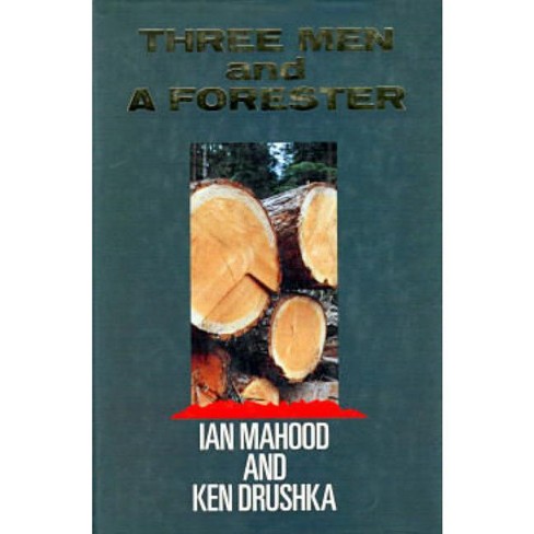 Three Men And A Forester - By Ian Mahood & Ken Drushka (hardcover) : Target