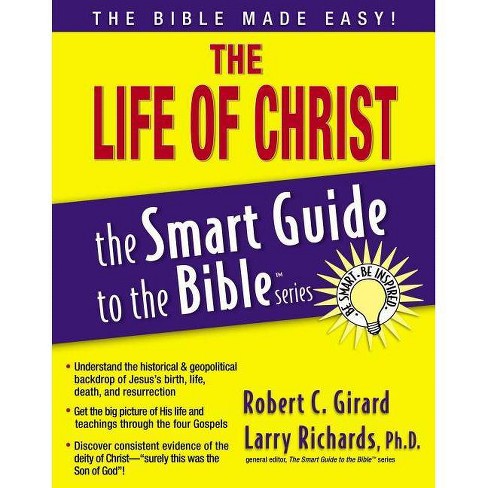 The Life Of Christ - (smart Guide To The Bible) By Robert C Girard ...
