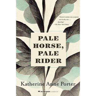 Pale Horse, Pale Rider - By Katherine Anne Porter (paperback) : Target