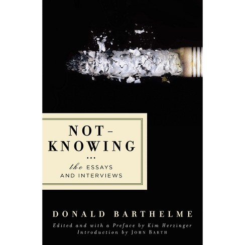 Not-knowing - By Donald Barthelme (paperback) : Target