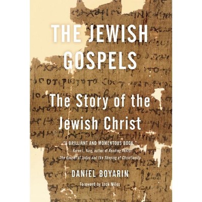 The Jewish Gospels - By Daniel Boyarin (hardcover) : Target