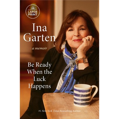 Be Ready When The Luck Happens - Large Print By Ina Garten (paperback) : Target