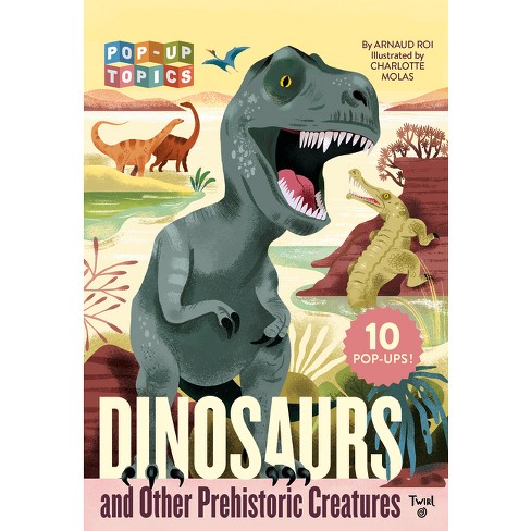 Pop-up Topics: Dinosaurs And Other Prehistoric Creatures - By Arnaud ...