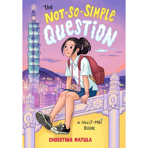 The Not-so-simple Question - (holly-mei Book) By Christina Matula ...