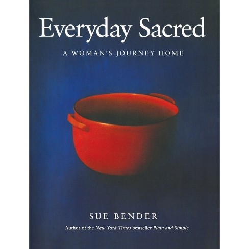 Everyday Sacred - By Sue Bender (paperback) : Target