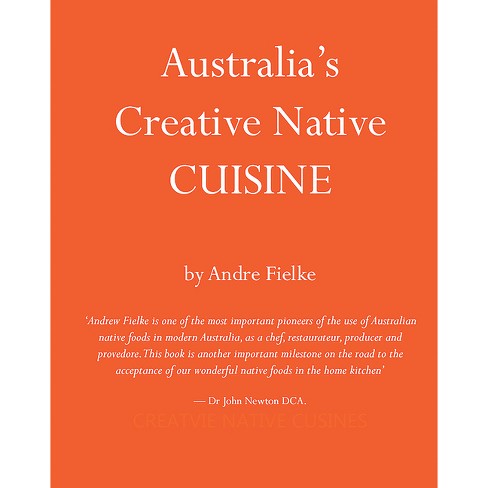 Australia's Creative Native Cuisine - By Andrew Fielke (hardcover) : Target