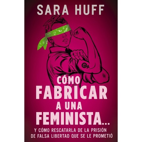 Cómo Fabricar A Una Feminista... - By Sara Huff (paperback) : Target