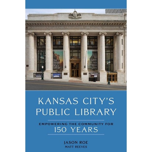 Kansas City's Public Library: Empowering The Community For 150 Years ...