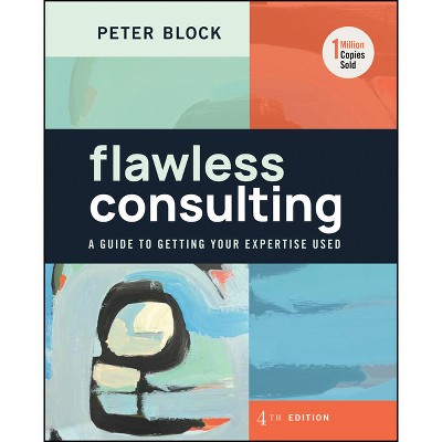 Flawless Consulting - 4th Edition By Peter Block (hardcover) : Target