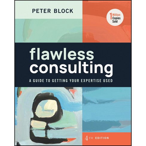 Flawless Consulting - 4th Edition By Peter Block (hardcover) : Target