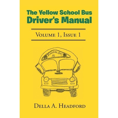 The Yellow School Bus Driver's Manual - By Della A Headford (paperback ...