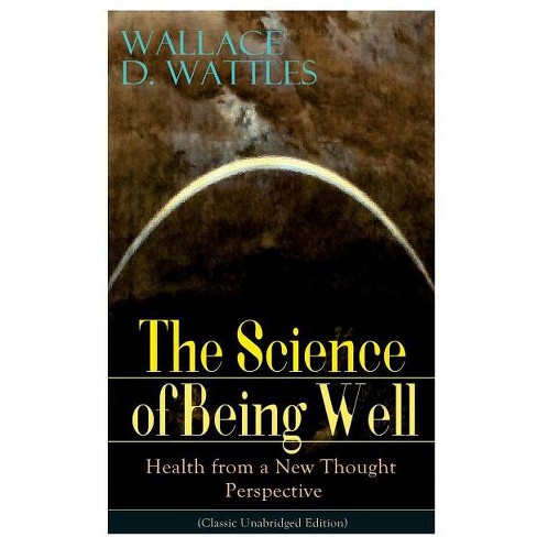The Science Of Being Well - By Wallace D Wattles (paperback) : Target