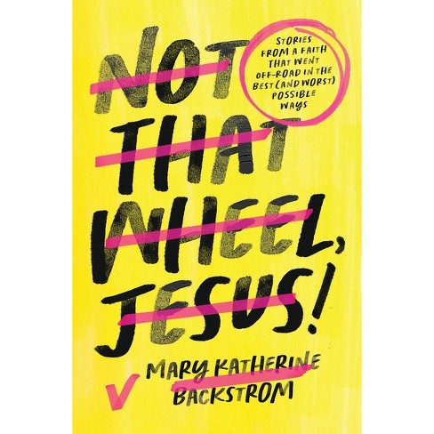 Not That Wheel, Jesus! - By Mary Katherine Backstrom (hardcover) : Target