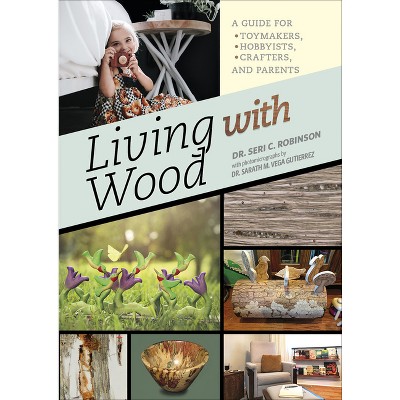 Living with Wood - by Seri C Robinson (Hardcover) : Target