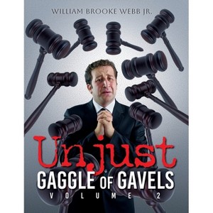 Unjust Gaggle of Gavels - by William Brooke Webb (Paperback) : Target