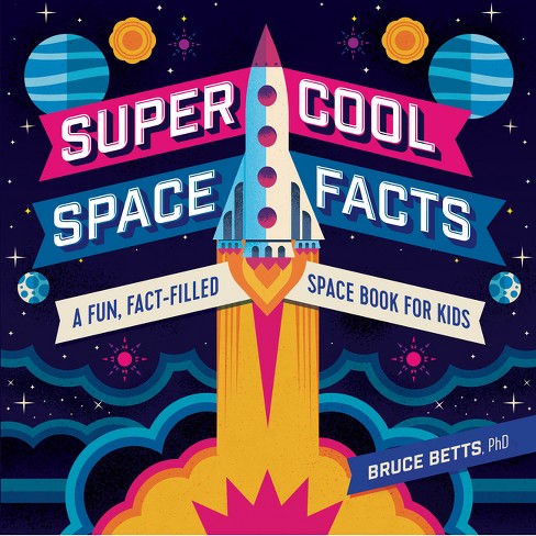 Super Cool Space Facts - By Bruce Betts (paperback) : Target