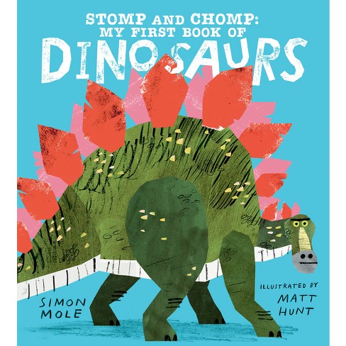 Stomp And Chomp: My First Book Of Dinosaurs - By Simon Mole (hardcover ...