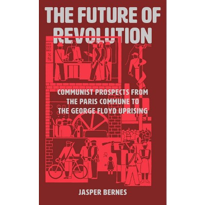 The Future Of Revolution - By Jasper Bernes (hardcover) : Target