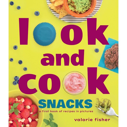 Look And Cook Snacks - By Valorie Fisher (hardcover) : Target