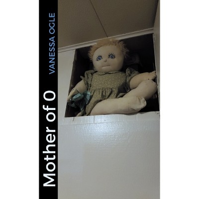 Mother Of 0 - By Vanessa Ogle (hardcover) : Target