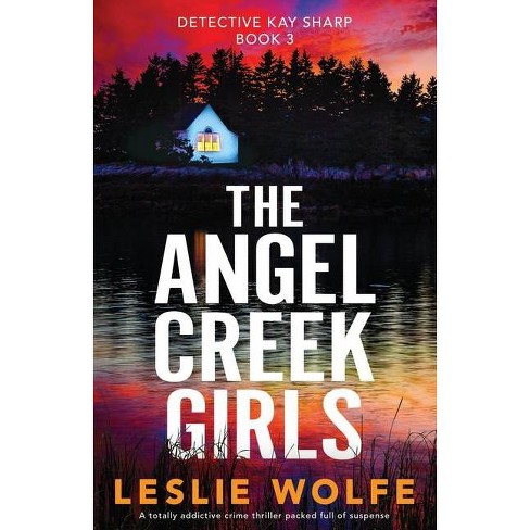 The Angel Creek Girls - (detective Kay Sharp) By Leslie Wolfe ...