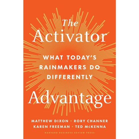 The Activator Advantage - By Matthew Dixon & Rory Channer & Karen Freeman & Ted Mckenna ...