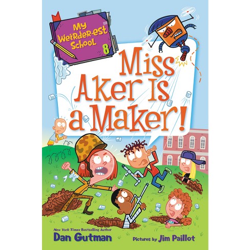 My Weirder-est School #8: Miss Aker Is A Maker! - By Dan Gutman ...