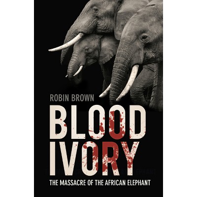 Blood Ivory - 2nd Edition By Robin Brown (paperback) : Target