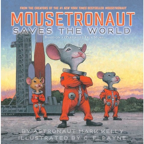 Mousetronaut Saves The World - (the Mousetronaut) By Mark Kelly ...