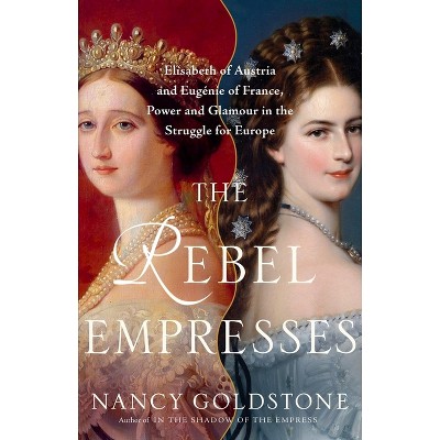 The Rebel Empresses - By Nancy Goldstone (hardcover) : Target