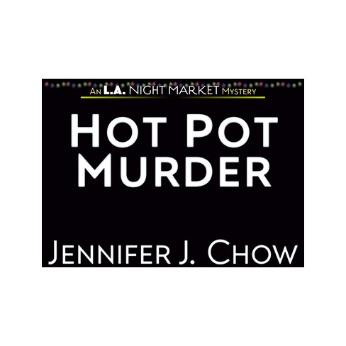 Hot Pot Murder - (l.a. Night Market) By Jennifer J Chow (paperback ...