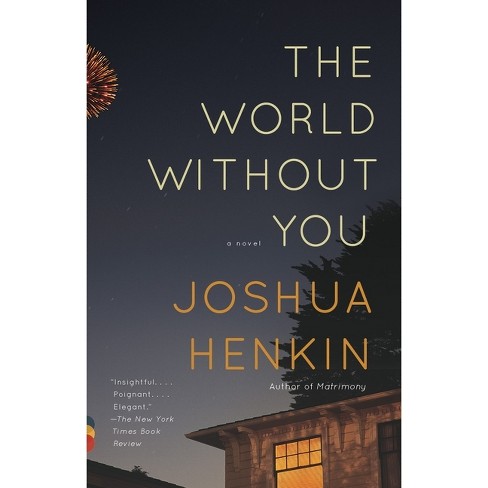 The World Without You - (vintage Contemporaries) By Joshua Henkin ...