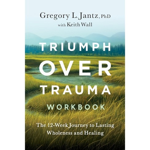 Triumph Over Trauma Workbook - By Gregory Jantz (paperback) : Target